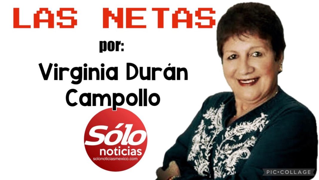 LAS NETAS Por: Virginia Durán Campollo* – Solo Noticias México